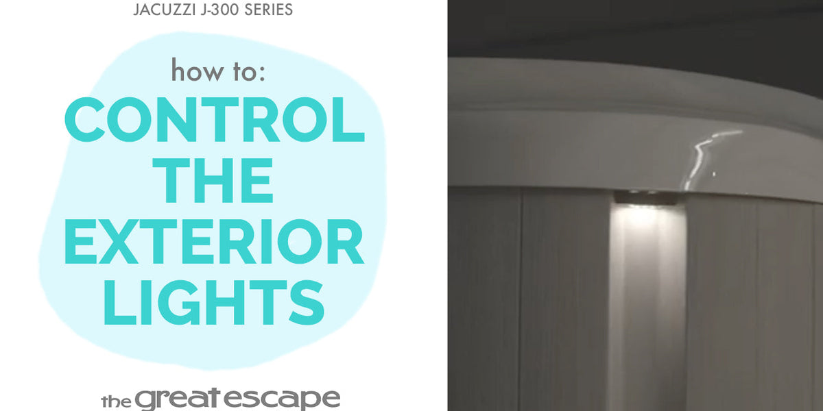 How to Turn On Exterior Lights on Your Jacuzzi 300 Series Spa — The ...
